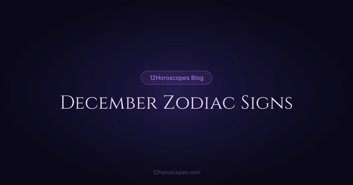 December Zodiac Signs: Sagittarius & Capricorn Guide | 12Horoscopes