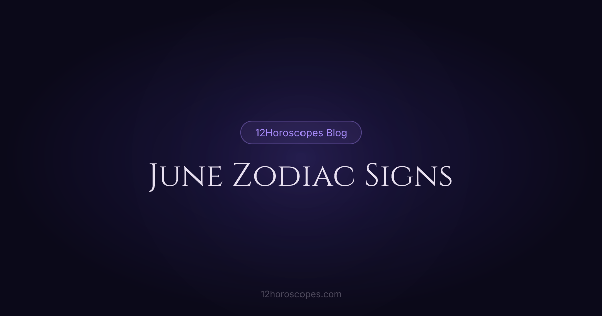 June Zodiac Signs: Gemini & Cancer Guide | 12Horoscopes