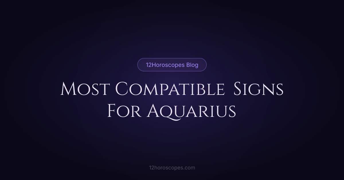 Aquarius Compatibility: Best Matches for Love & Friendship | 12Horoscopes