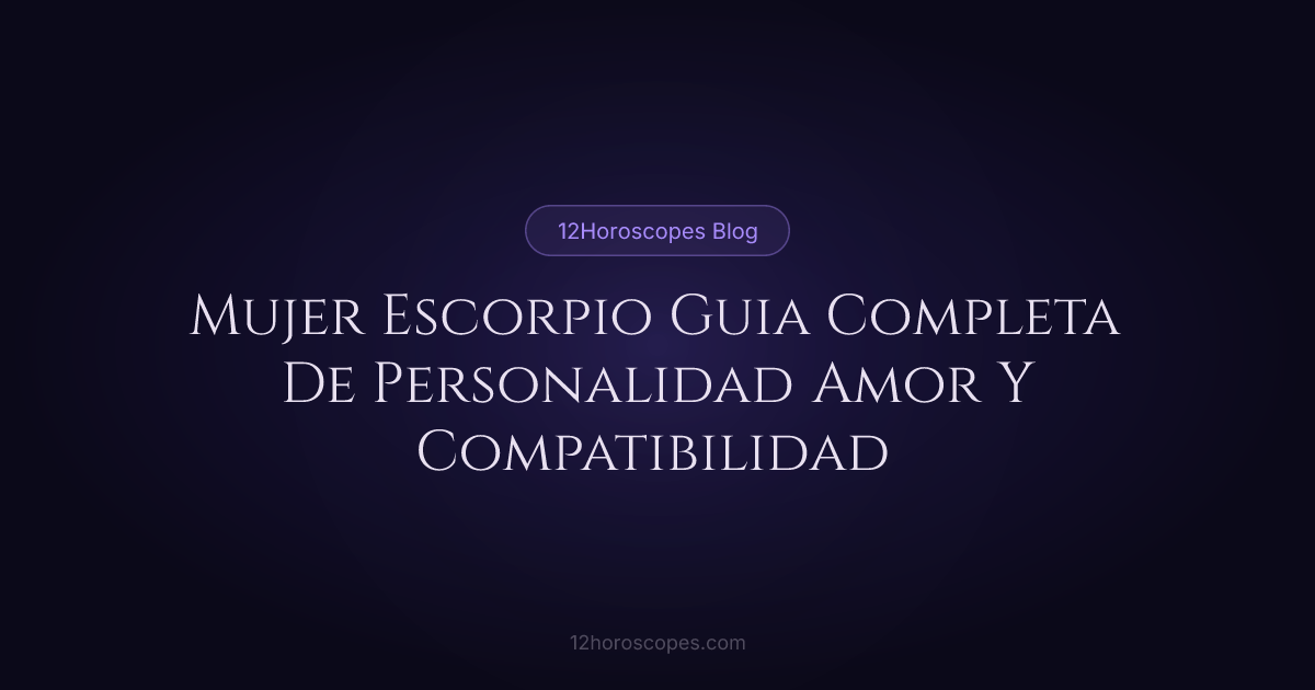 Mujer Escorpio: Guía de Personalidad y Amor | 12Horoscopes